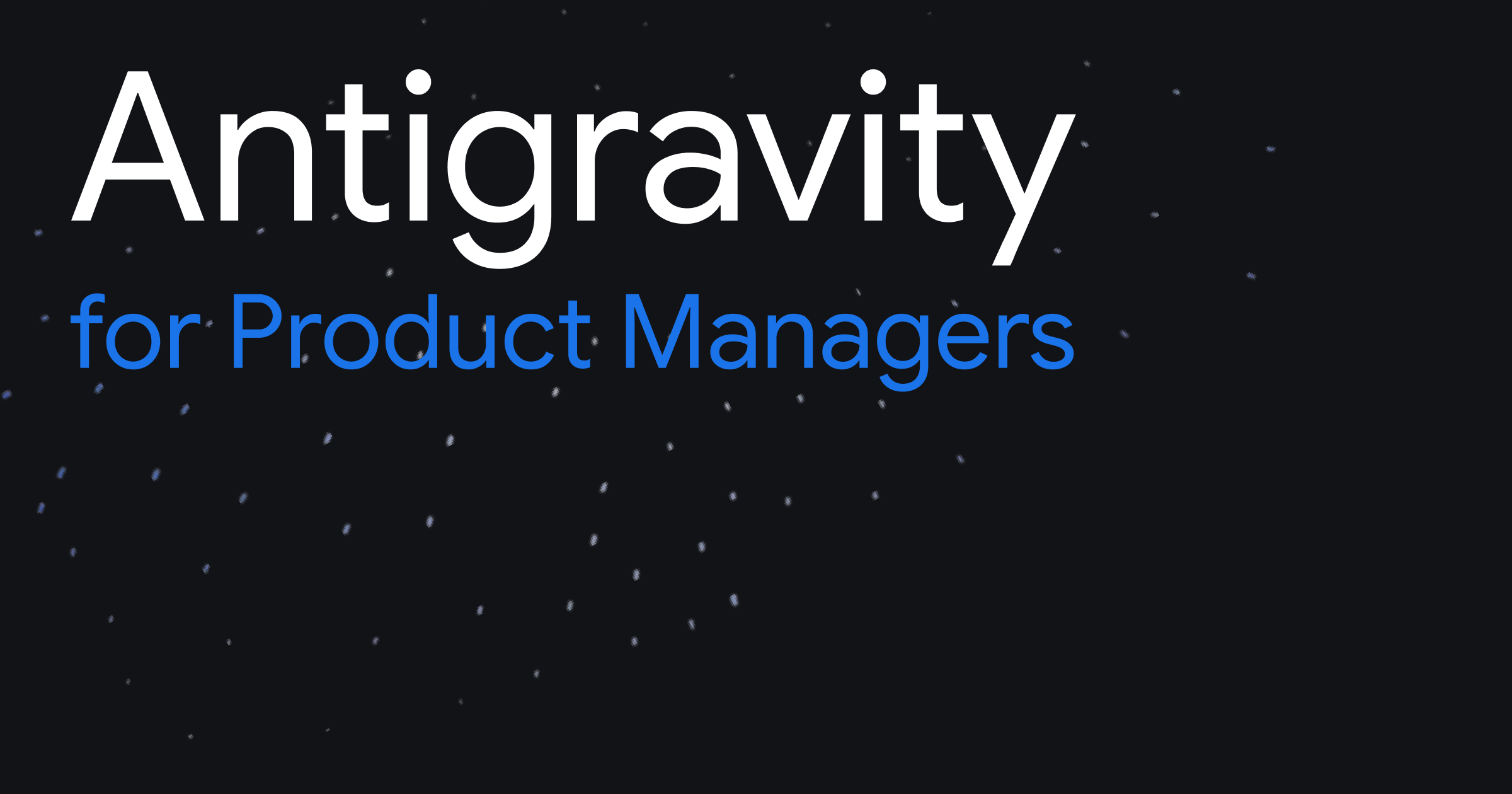 Learn Antigravity IN Antigravity! – Antigravity for Product Managers